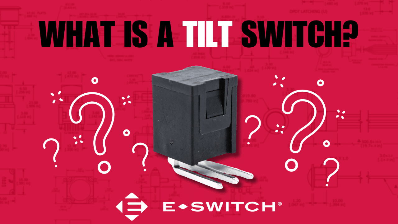 What Are Tilt Switches and What Are They Used For? - E-Switch