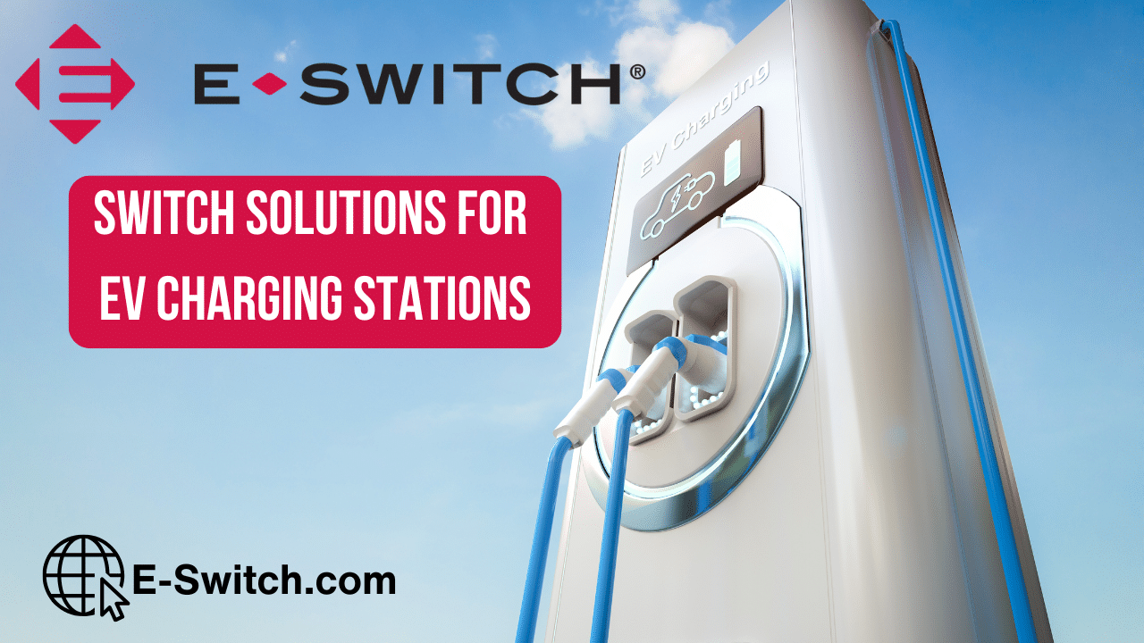 Switches for Electric Vehicle Charging Stations - E-Switch